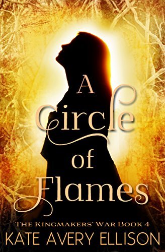 A Circle of Flames (The Kingmakers' War, #4) by Kate Avery Ellison ...