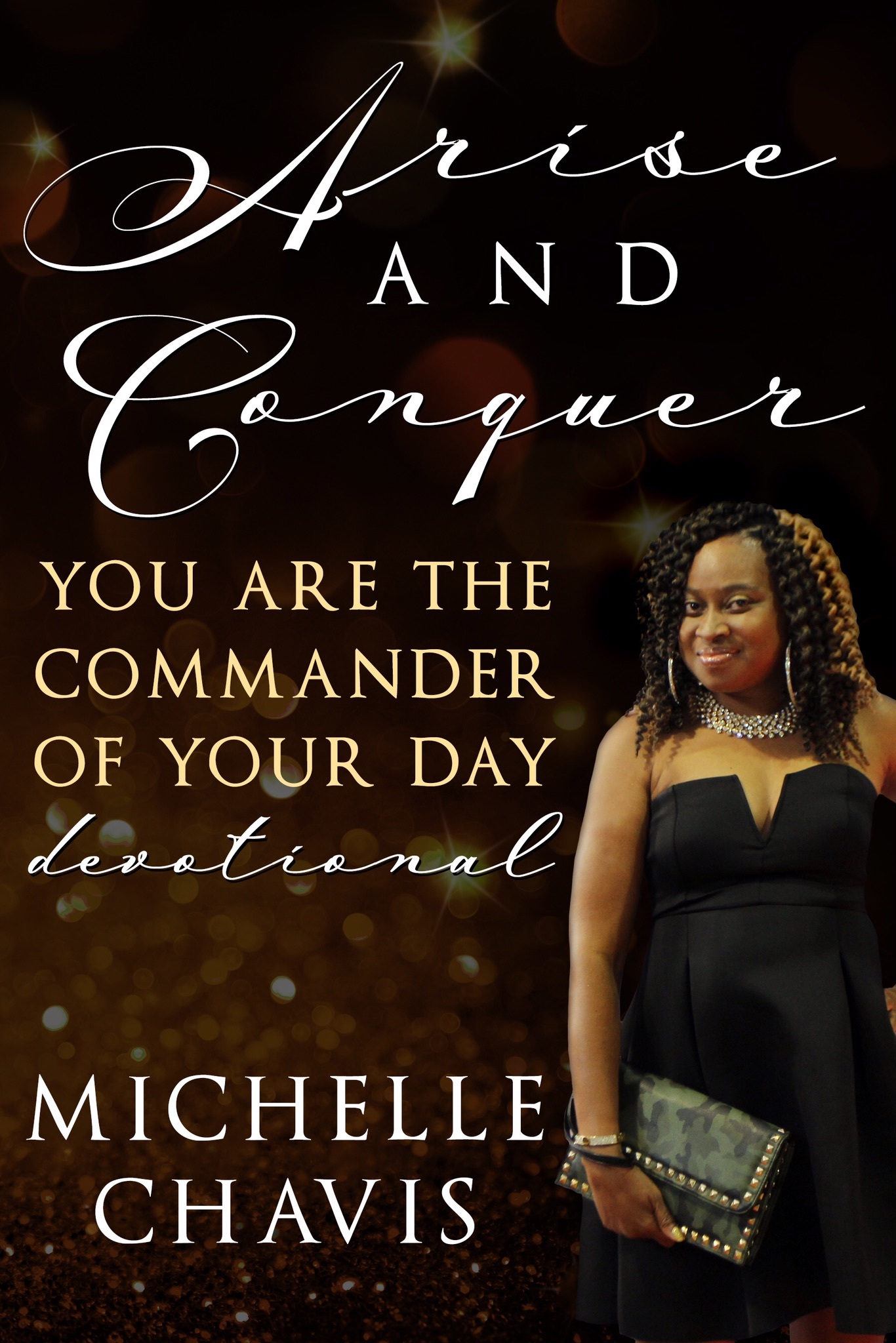 Arise And Conquer: You are the commander of your day by Michelle Chavis ...