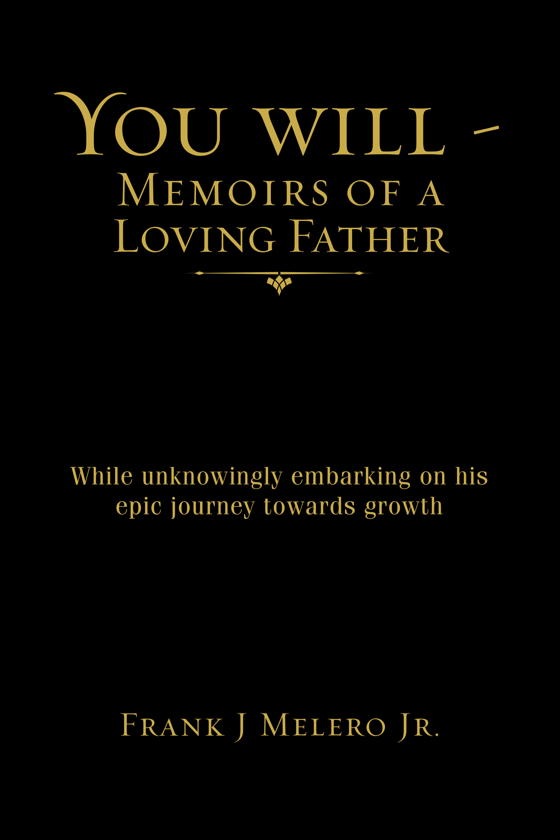 You Will - Memoirs of a Loving Father: While unknowingly embarking on ...