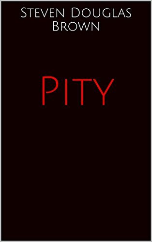 Pity by Steven Douglas Brown | Goodreads