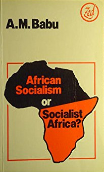 African Socialism or Socialist Africa? by Abdulrahman Mohamed Babu ...
