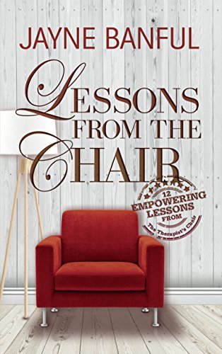Lessons From The Chair: 12 Empowering Lessons From The Therapist's ...