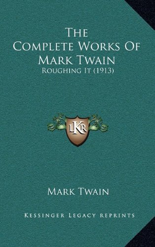 The Complete Works Of Mark Twain: Roughing It (1913) by Mark Twain ...