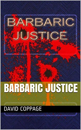 Barbaric Justice by David Coppage | Goodreads