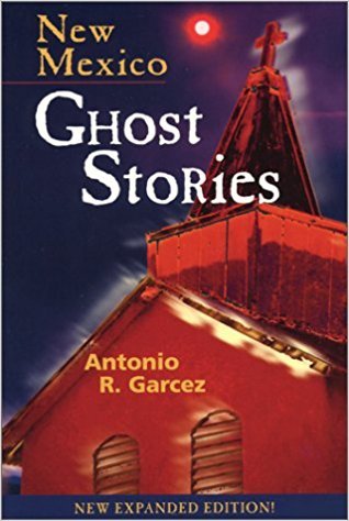New Mexico Ghost Stories by Antonio R. Garcez | Goodreads