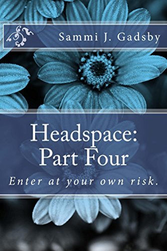 Headspace: Part Four: Enter at your own risk. by Sammi Gadsby | Goodreads
