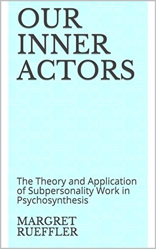 Our Inner Actors: The Theory and Application of Subpersonality Work in ...