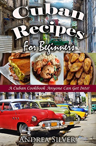 Cuban Recipes for Beginners: A Cuban Cookbook Anyone Can Get Into! by ...