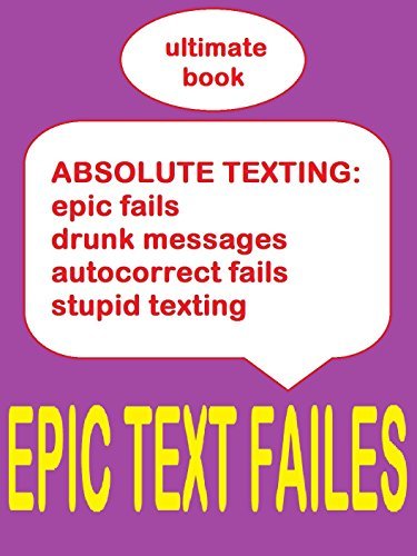 Epic Text Fails: Epic Text Fails, Drunk Messages, Autocorect Fails ...