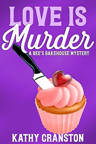 Love is Murder (Bee's Bakehouse Mysteries Book 9) by Kathy Cranston ...