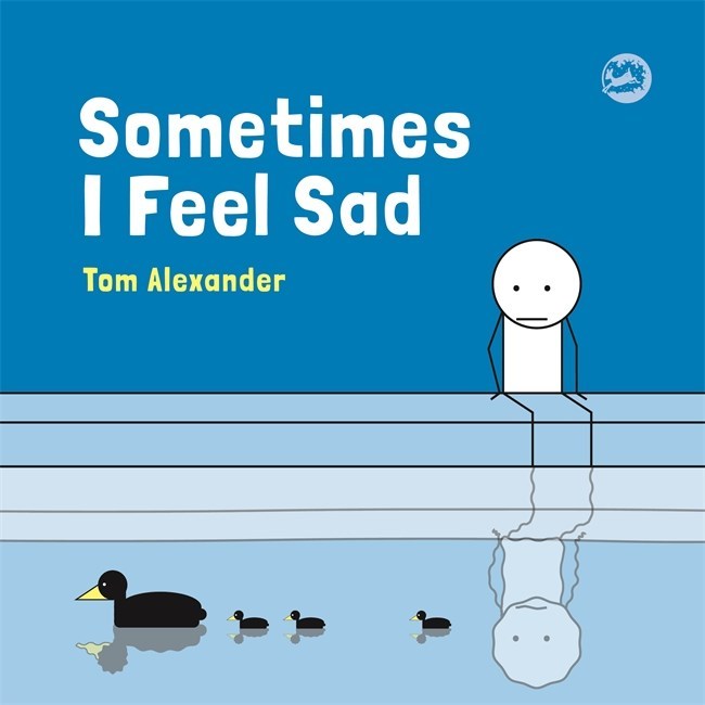 Sometimes I Feel Sad by Tom Alexander | Goodreads