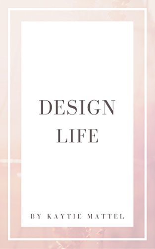 Design Life by Kaytie Mattel | Goodreads