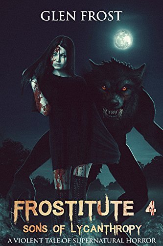 Frostitute 4: Sons of Lycanthropy: A Violent Tale of Supernatural ...