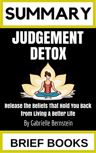 Summary: Judgement Detox: Release the Beliefs That Hold You Back from ...