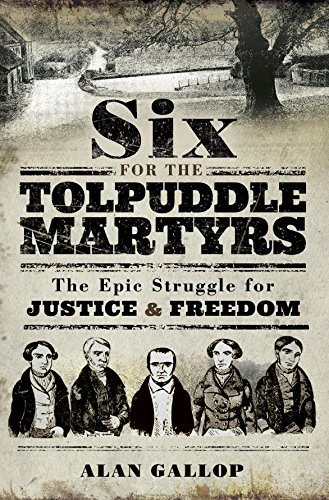 Six for the Tolpuddle Martyrs: The Epic Struggle for Justice & Freedom ...