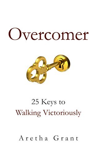 Overcomer: 25 Keys to Walking Victoriously by Aretha Grant | Goodreads