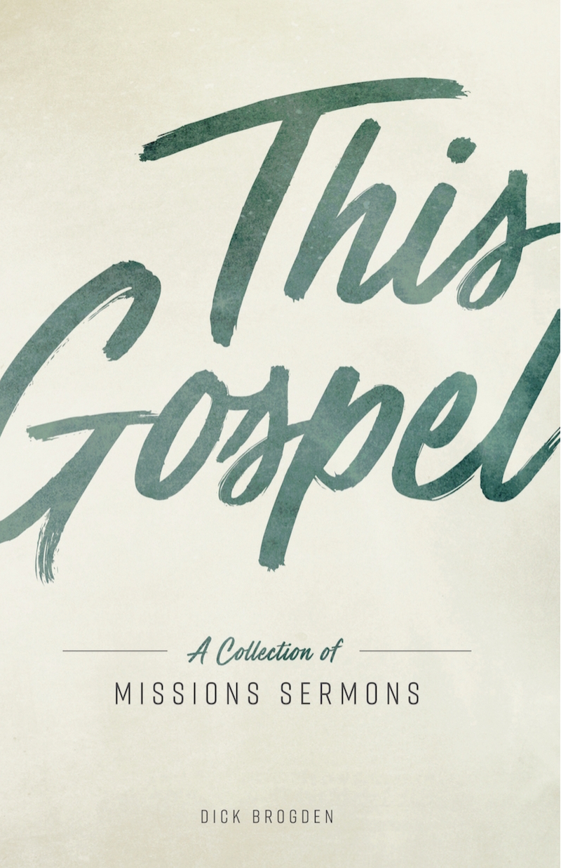 This Gospel: A Collection of Missions Sermons by Dick Brogden | Goodreads