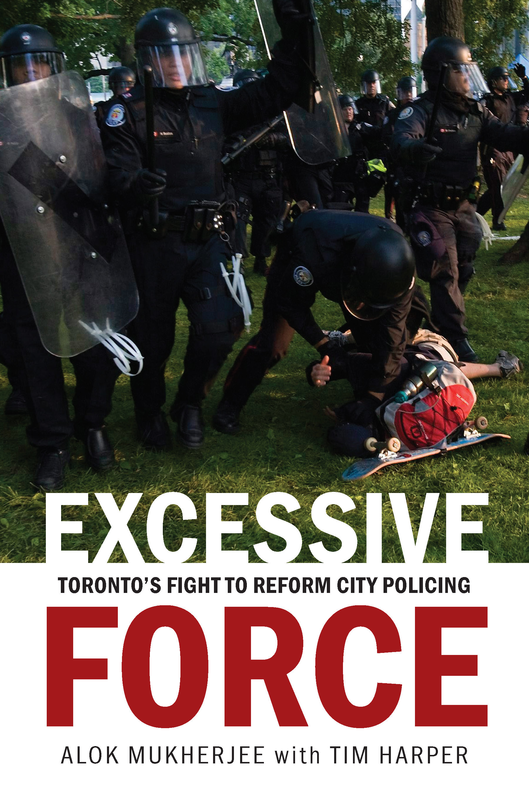 Excessive Force: Toronto's Fight to Reform City Policing by Alok ...