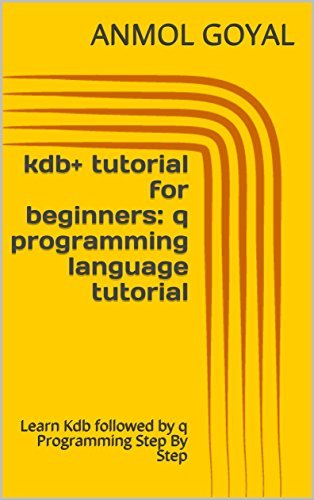 kdb+ tutorial for beginners: q programming language tutorial: Learn Kdb followed by q ...