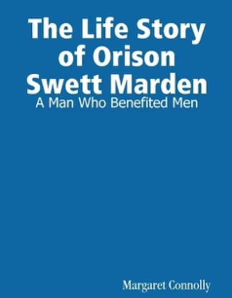 Life Story of Orison Swett Marden: A Man Who Benefited Men 1925 by ...