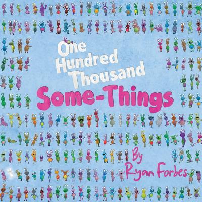 One Hundred Thousand Some-Things by Ryan Forbes | Goodreads
