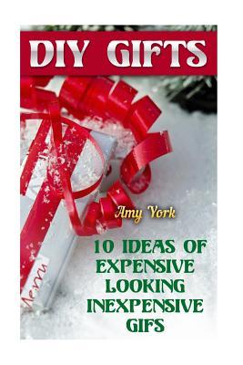 DIY Gifts: 10 Ideas Of Expensive Looking Inexpensive Gifs by Amy York ...
