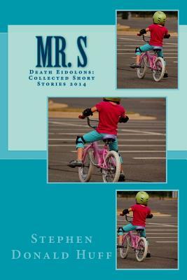 Mr. S: Death Eidolons: Collected Short Stories 2014 by Stephen Donald ...