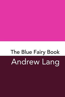 The Blue Fairy Book: Original and Unabridged by Andrew Lang | Goodreads