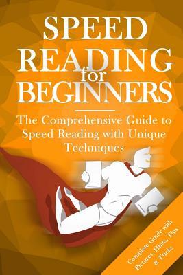 Speed Reading for Beginners: The Comprehensive Guide to Speed Reading ...