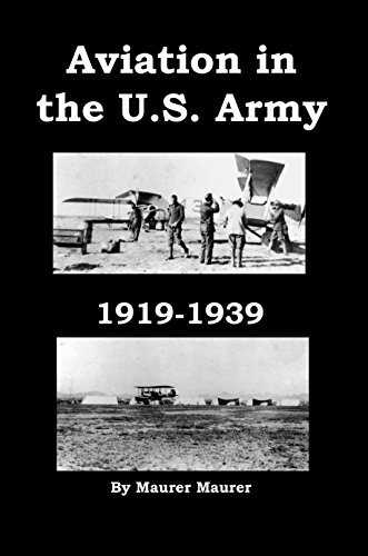 Aviation in the U.S. Army 1919-1939 [Illustrated]: The Official History ...