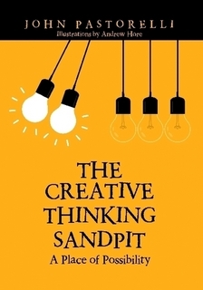 The Creative Thinking Sandpit:A Place of Possibility by John Pastorelli ...