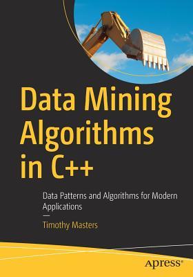 Data Mining Algorithms in C++: Data Patterns and Algorithms for Modern ...