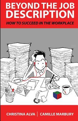 Beyond The Job Description: How to Succeed in the Workplace by ...