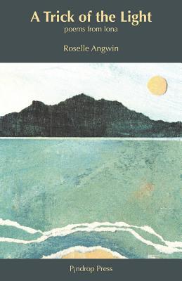 A Trick of the Light: Poems from Iona by Roselle Angwin | Goodreads