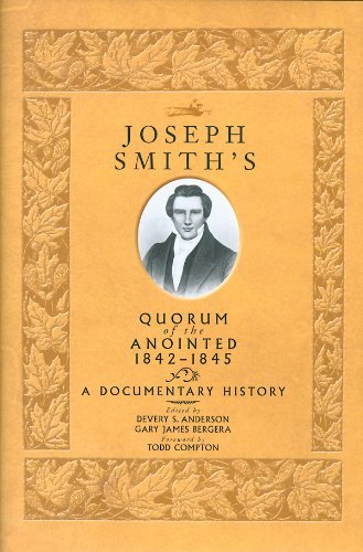 Joseph Smith's Quorum of the Anointed, 1842-1845: A Documentary History ...