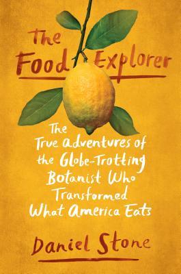 The Food Explorer: The True Adventures of the Globe-Trotting Botanist ...