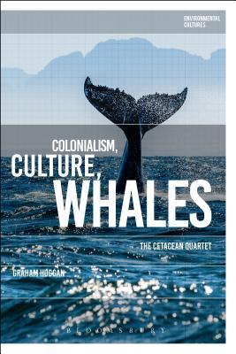 Colonialism, Culture, Whales: The Cetacean Quartet by Graham Huggan ...