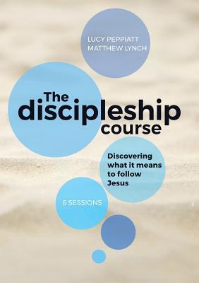 The Discipleship Course: Discovering What It Means to Follow Jesus by ...