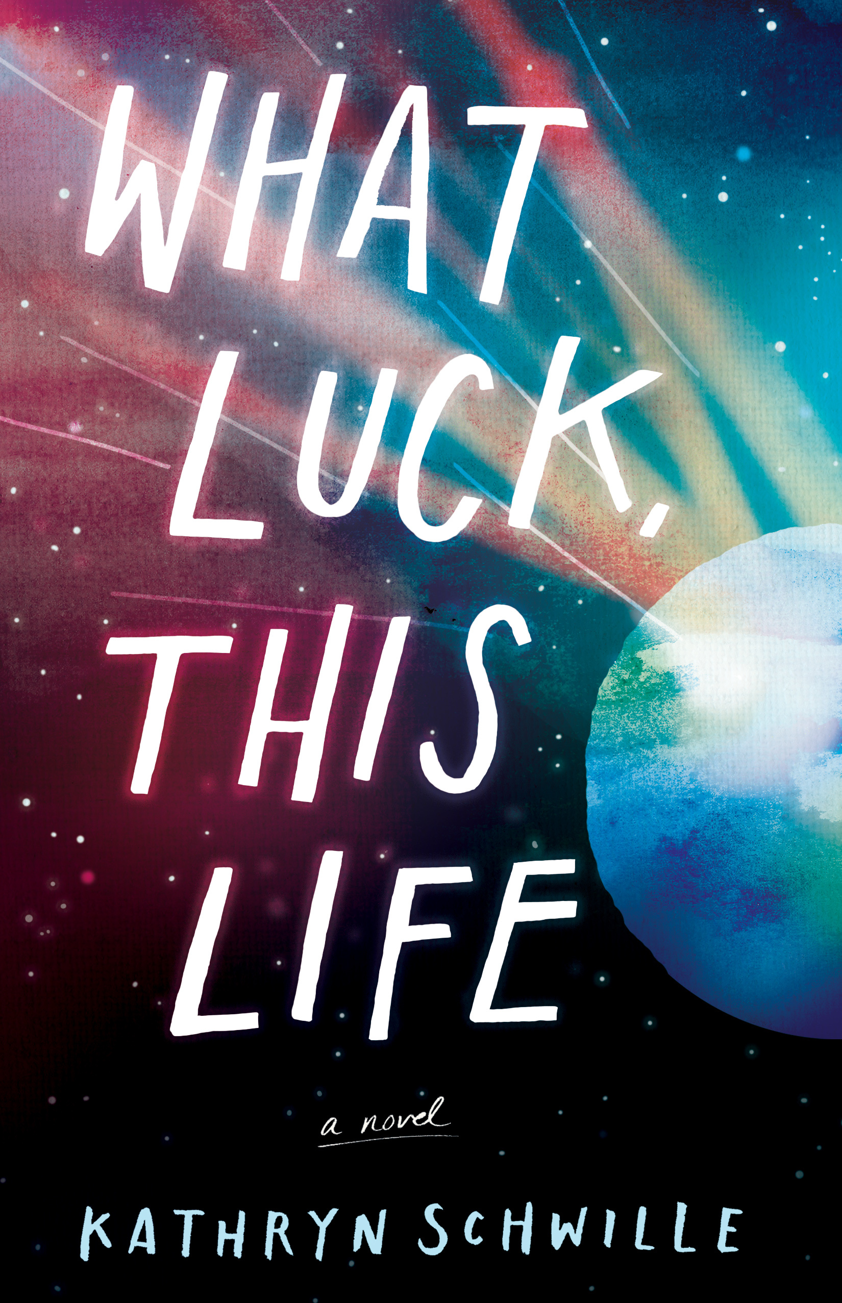 What Luck, This Life by Kathryn Schwille | Goodreads