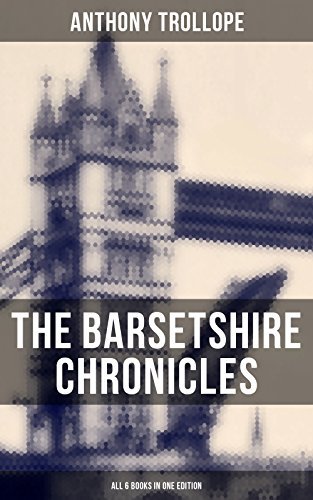 The Barsetshire Chronicles - All 6 Books in One Edition: The Warden ...