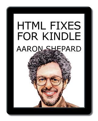 HTML Fixes for Kindle: Advanced Self Publishing for Kindle Books, or ...