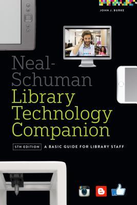 The Neal-Schuman Library Technology Companion: A Basic Guide for ...
