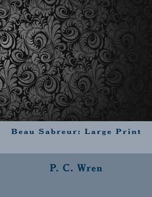Beau Sabreur: Large Print by P.C. Wren | Goodreads