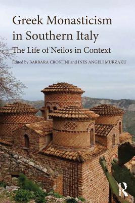 Greek Monasticism in Southern Italy: The Life of Neilos in Context by ...