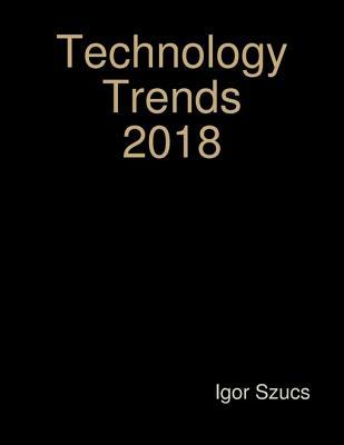 Technology Trends 2018 by Igor Szucs | Goodreads