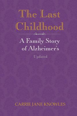 The Last Childhood: A Family Story of Alzheimer's Updated by Carrie ...