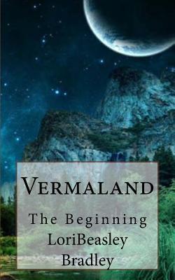 Vermaland: The Beginning (Tales of the Verma) by Lori Beasley Bradley | Goodreads