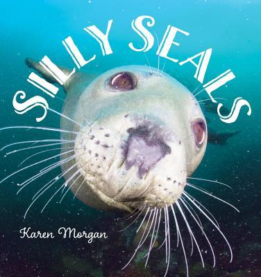 Silly Seals by Karen Morgan | Goodreads
