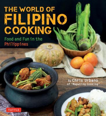 The World of Filipino Cooking: Food and Fun in the Philippines by Chris ...