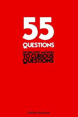 55 Questions: The Greatest Answers To Curious Questions by Nathan ...